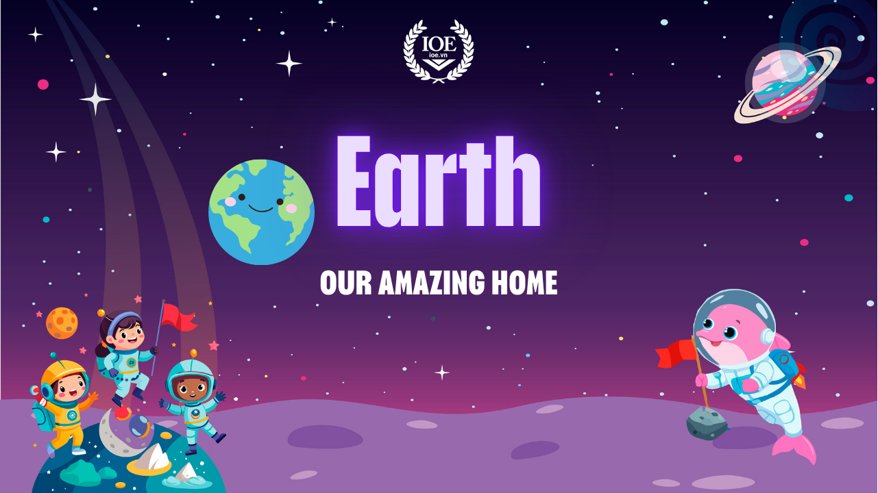 Earth – Our Amazing Home Planet